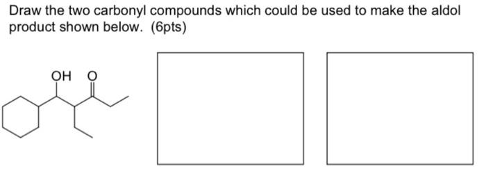 Solved Draw the two carbonyl compounds which could be used | Chegg.com