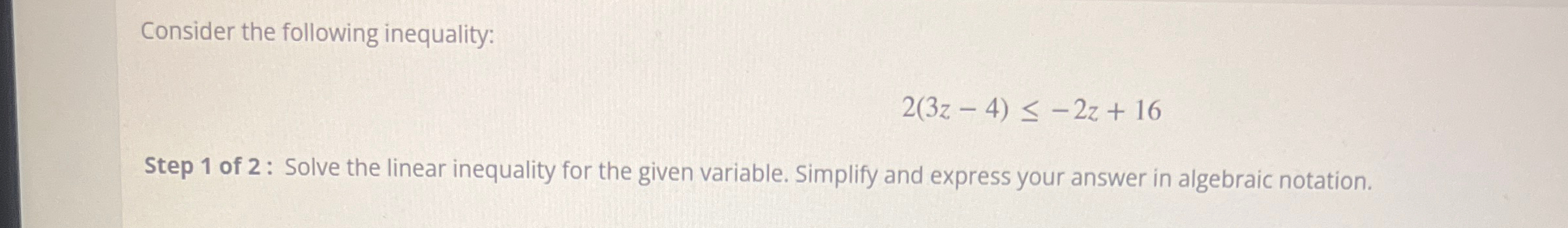 Solved Consider the following inequality:2(3z-4)≤-2z+16Step | Chegg.com