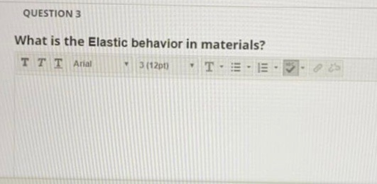Solved QUESTION 3 What is the Elastic behavior in materials? | Chegg.com