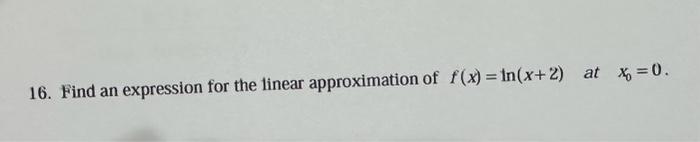 Solved 16. Find an expression for the linear approximation | Chegg.com