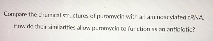 Solved Compare the chemical structures of puromycin with an | Chegg.com