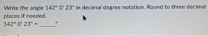 Solved Write the angle 142∘0′23′′ in decimal degree | Chegg.com