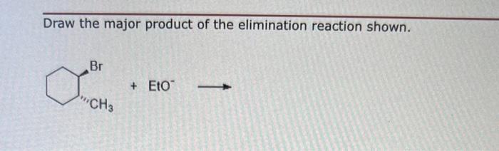 [Solved]: Draw the major product of the elimination reactio