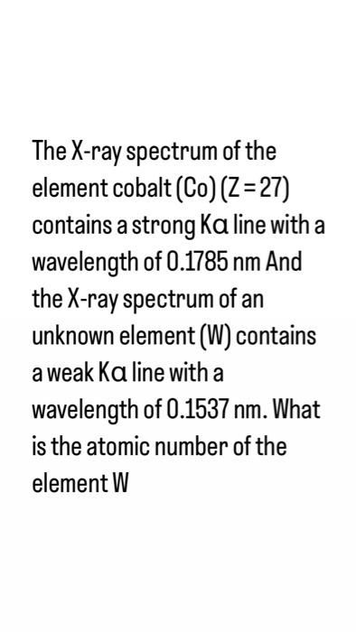 Solved The X-ray spectrum of the element cobalt (Co)(Z=27) | Chegg.com