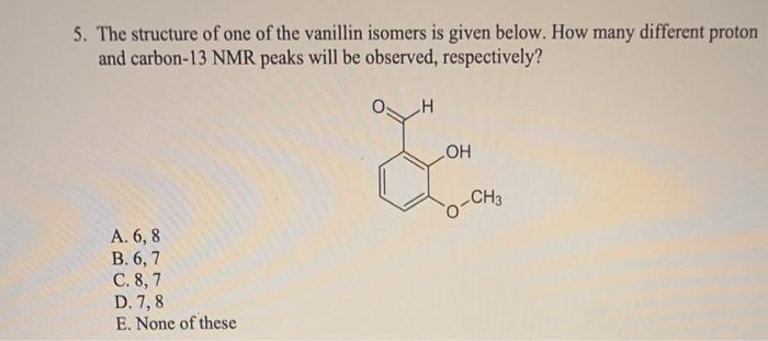 Solved 5. The structure of one of the vanillin isomers is | Chegg.com
