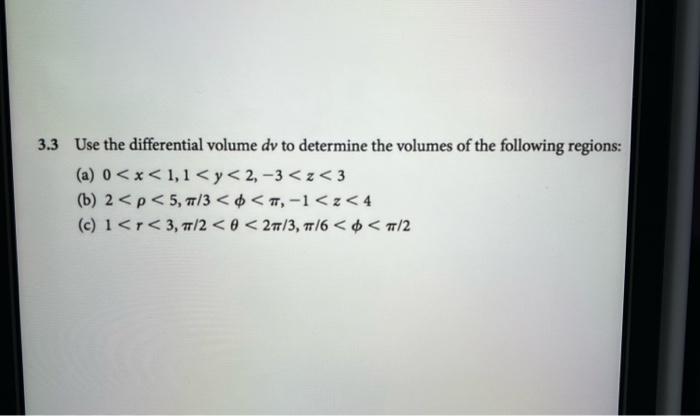 Solved 3.3 Use the differential volume dv to determine the | Chegg.com