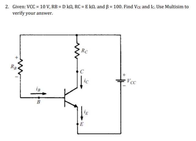 Given: VCC=10V,RB=DkΩ,RC=EkΩ. ﻿and β=100. ﻿Find VCE | Chegg.com
