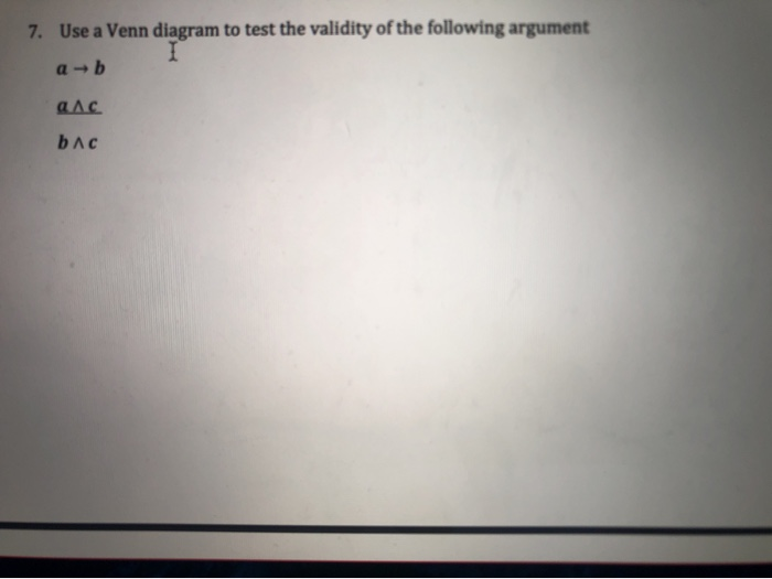 Solved 7. Use a Venn diagram to test the validity of the | Chegg.com