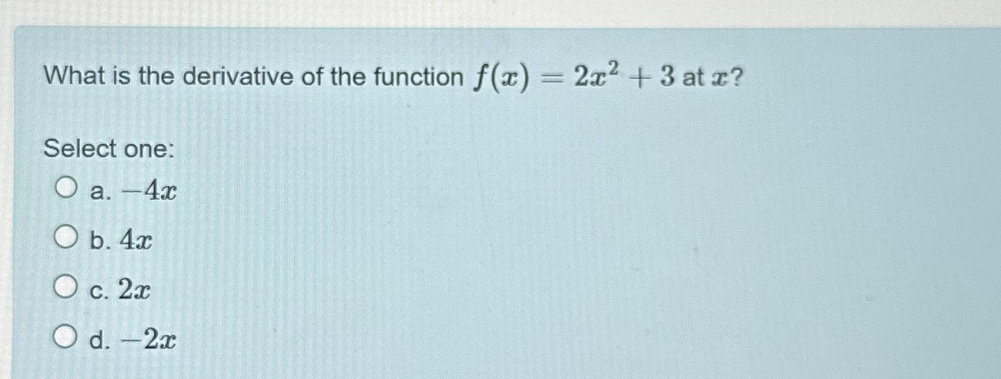 Solved What is the derivative of the function f(x)=2x2+3 ﻿at | Chegg.com