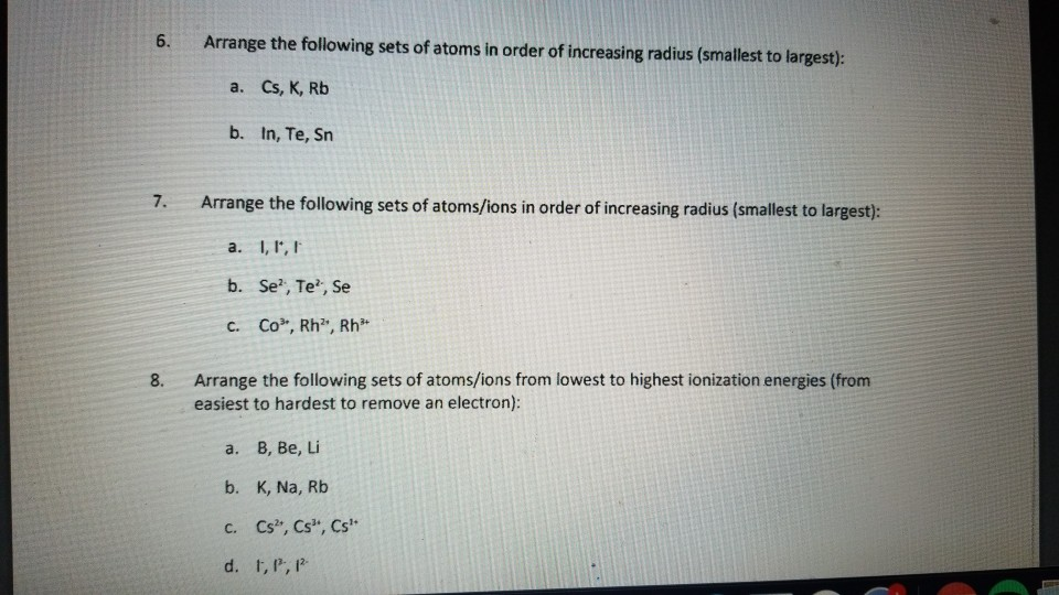 Solved 6. Arrange the following sets of atoms in order of | Chegg.com