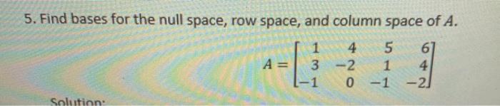 Solved 5. Find bases for the null space, row space, and | Chegg.com