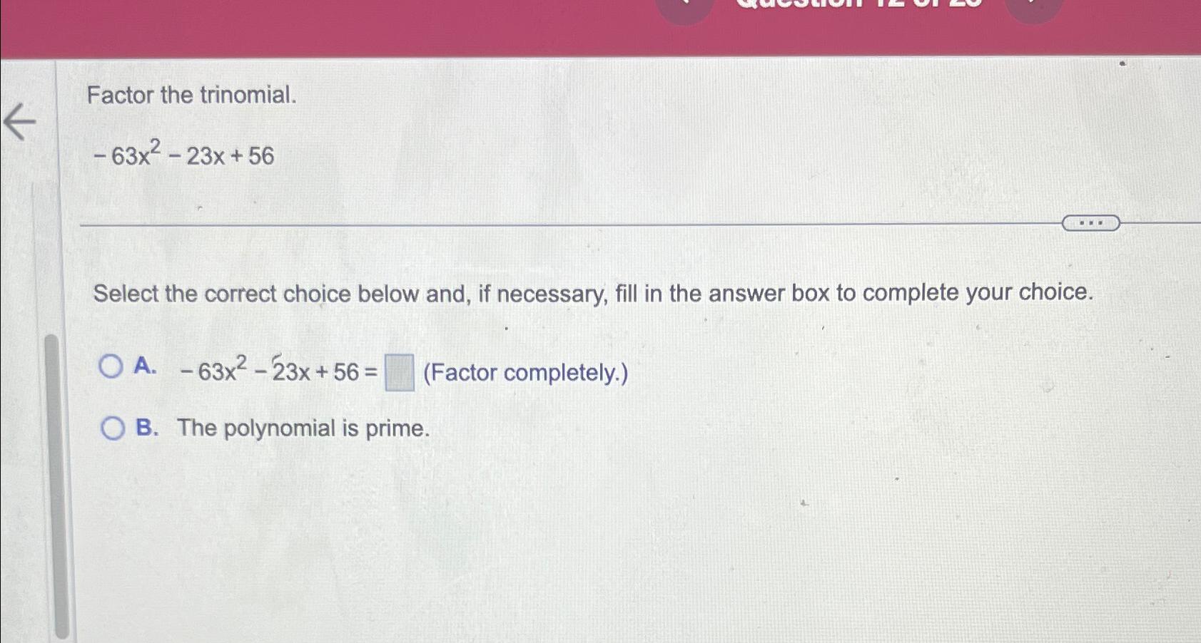 Solved Factor the trinomial.-63x2-23x+56Select the correct | Chegg.com