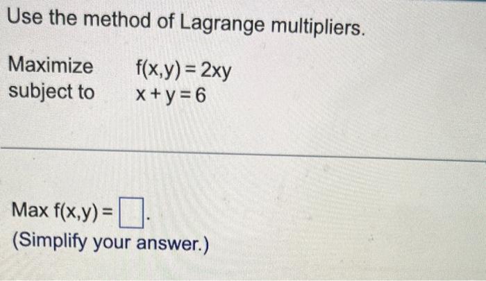 Solved Use the method of Lagrange multipliers. Maximize | Chegg.com