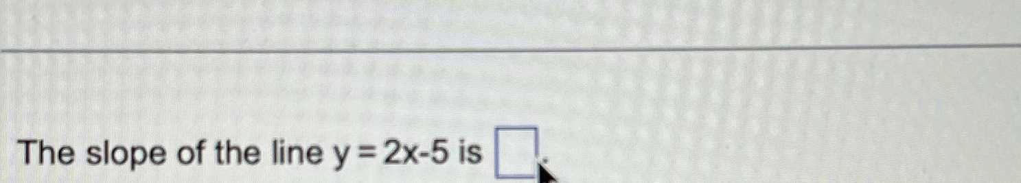 Solved The slope of the line y=2x-5 ﻿is | Chegg.com