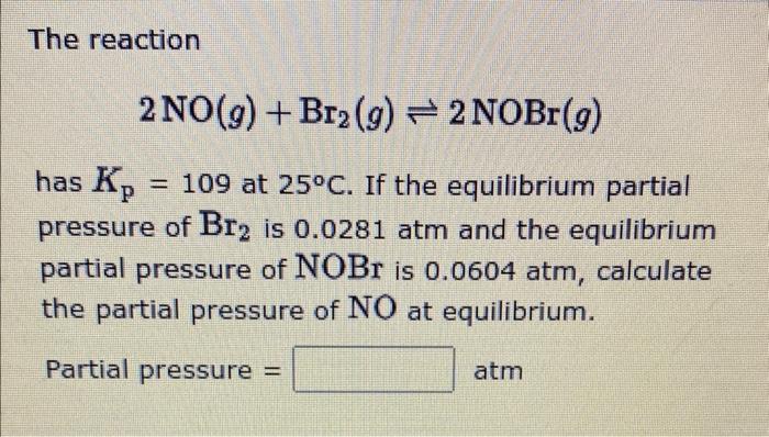 Solved The reaction 2NO(g)+Br2(g)⇌2NOBr(g) has Kp=109 at | Chegg.com