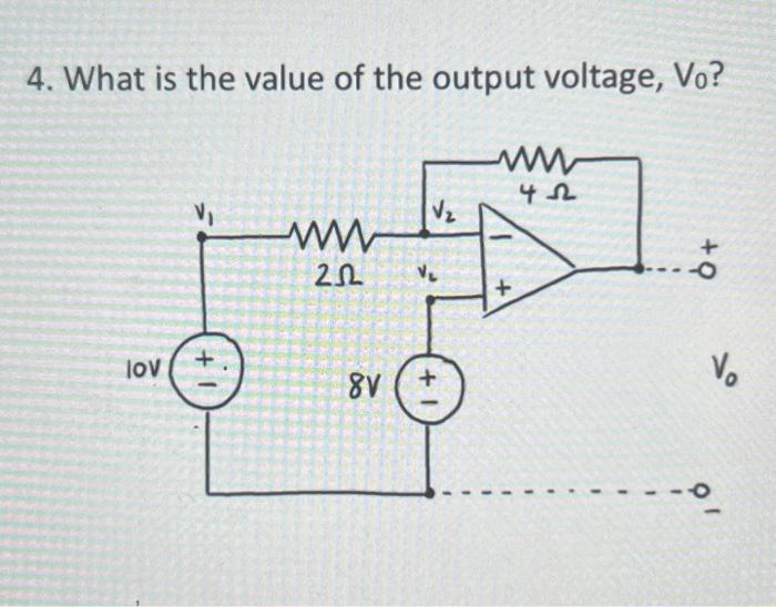 Solved 4. What is the value of the output voltage, V0 ? | Chegg.com
