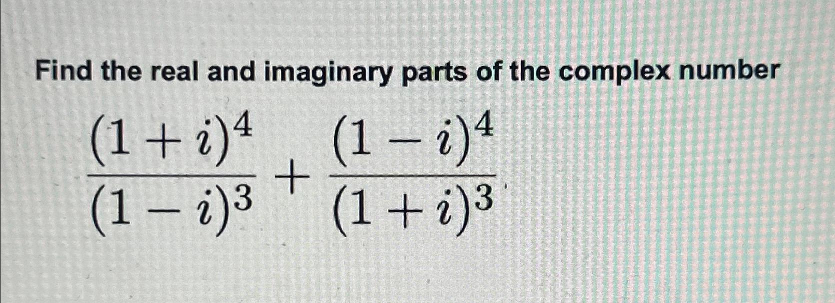 Solved Find the real and imaginary parts of the complex | Chegg.com