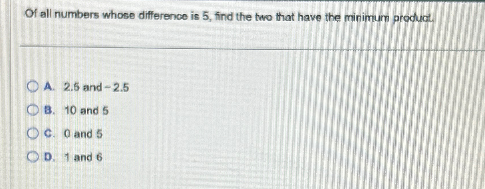 Solved Of all numbers whose difference is 5 , ﻿find the two | Chegg.com