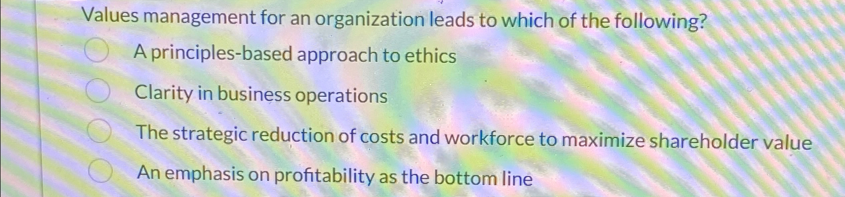 Solved Values management for an organization leads to which | Chegg.com