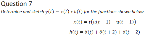 Solved Question 7Determine and sketch y(t)=x(t)*h(t) ﻿for | Chegg.com