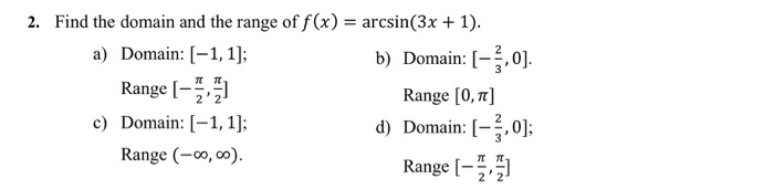Solved 2. Find the domain and the range of f(x) = arcsin(3x | Chegg.com