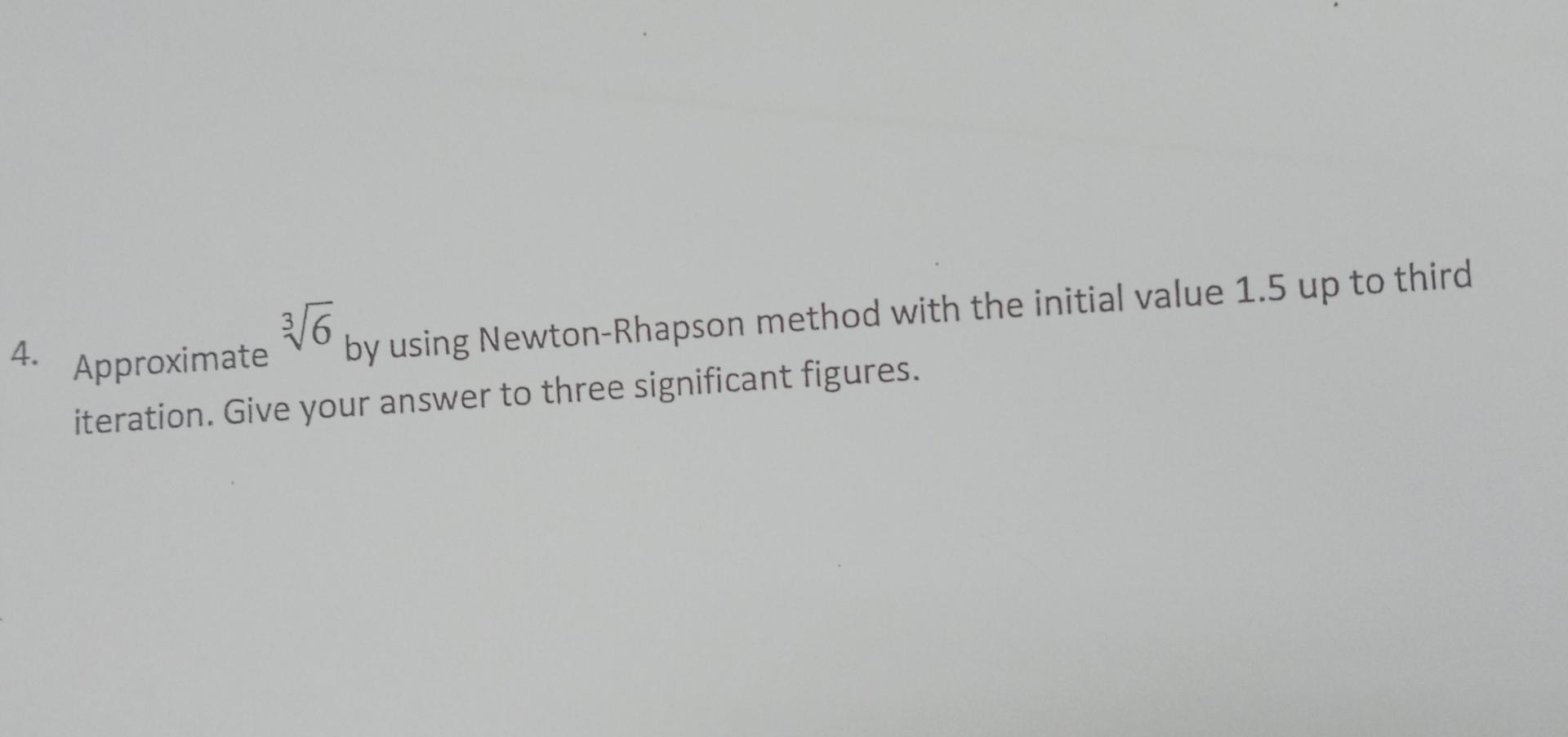 Solved 4. Approximate 36 by using Newton-Rhapson method with | Chegg.com