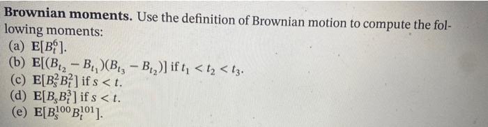 Solved Brownian moments. Use the definition of Brownian | Chegg.com
