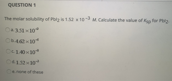 Solved QUESTION 1 The molar solubility of Pbl2 is 1.52 x | Chegg.com
