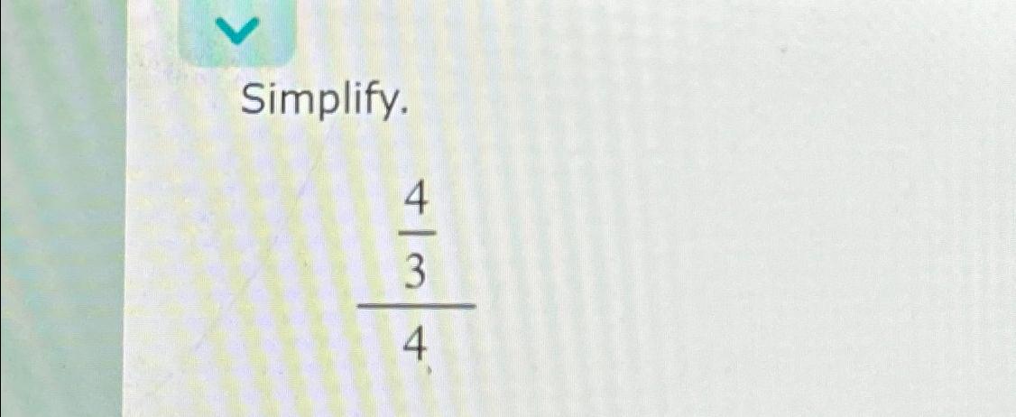 Solved Simplify.434 | Chegg.com