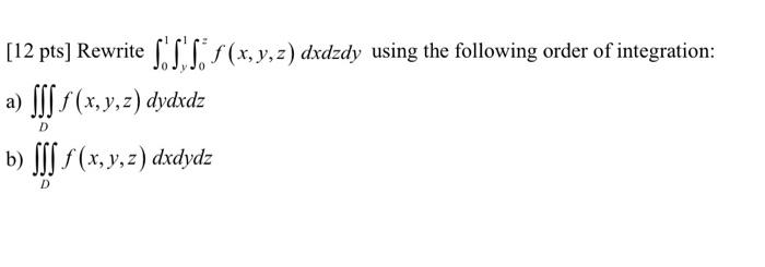 Solved [12 pts] Rewrite SST F(x,y,z) dxdzdy using the | Chegg.com