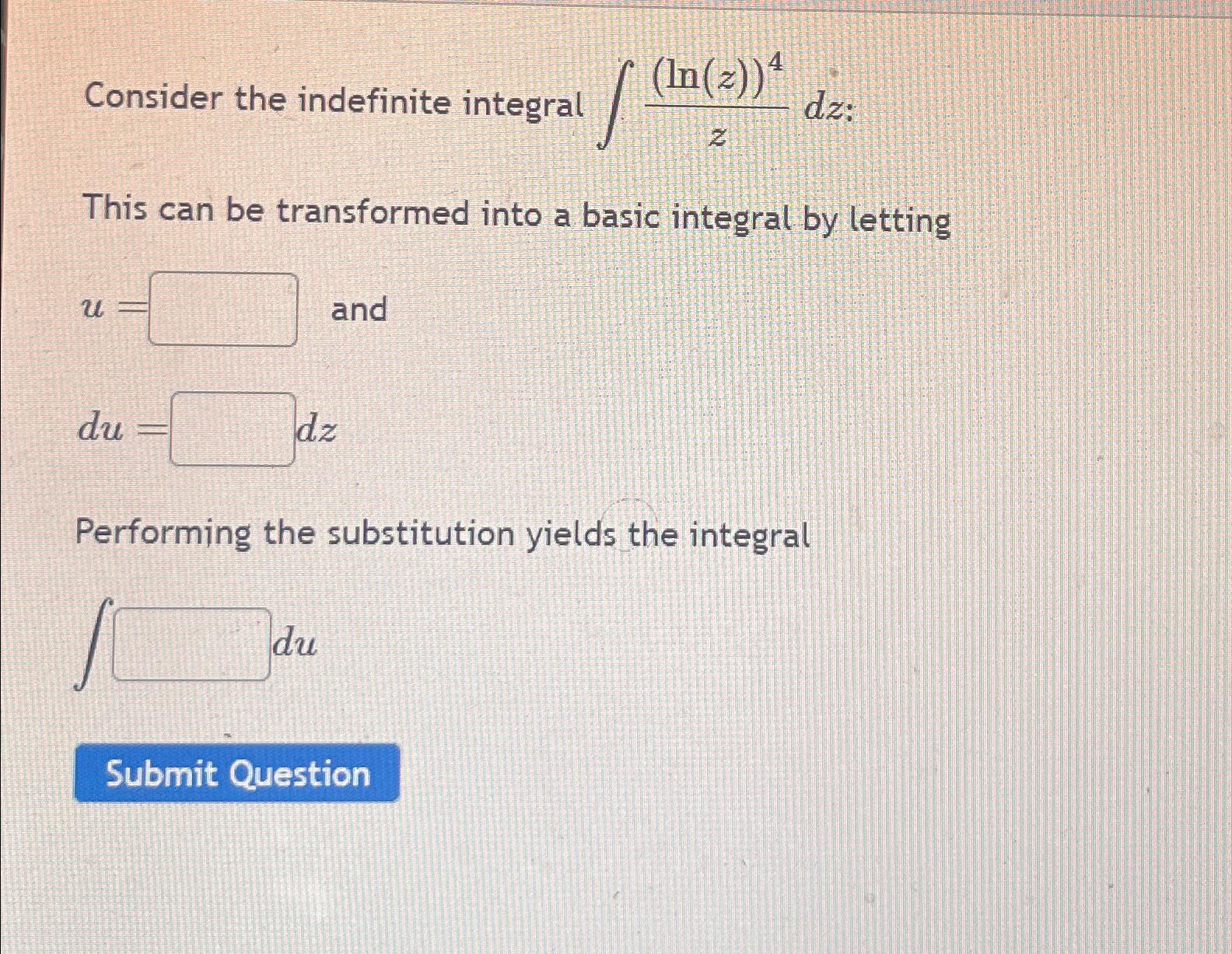 Solved Consider the indefinite integral ∫﻿﻿(ln(z))4zdz | Chegg.com