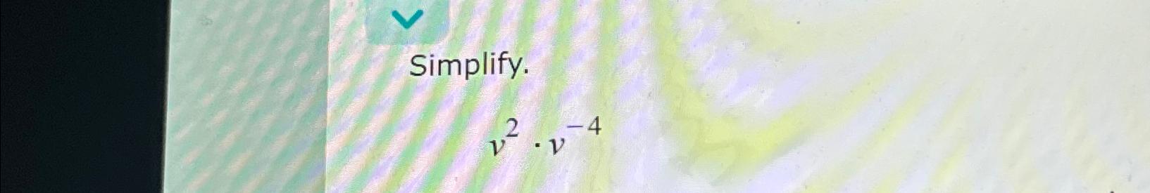 Solved Simplify.v2*v-4 | Chegg.com