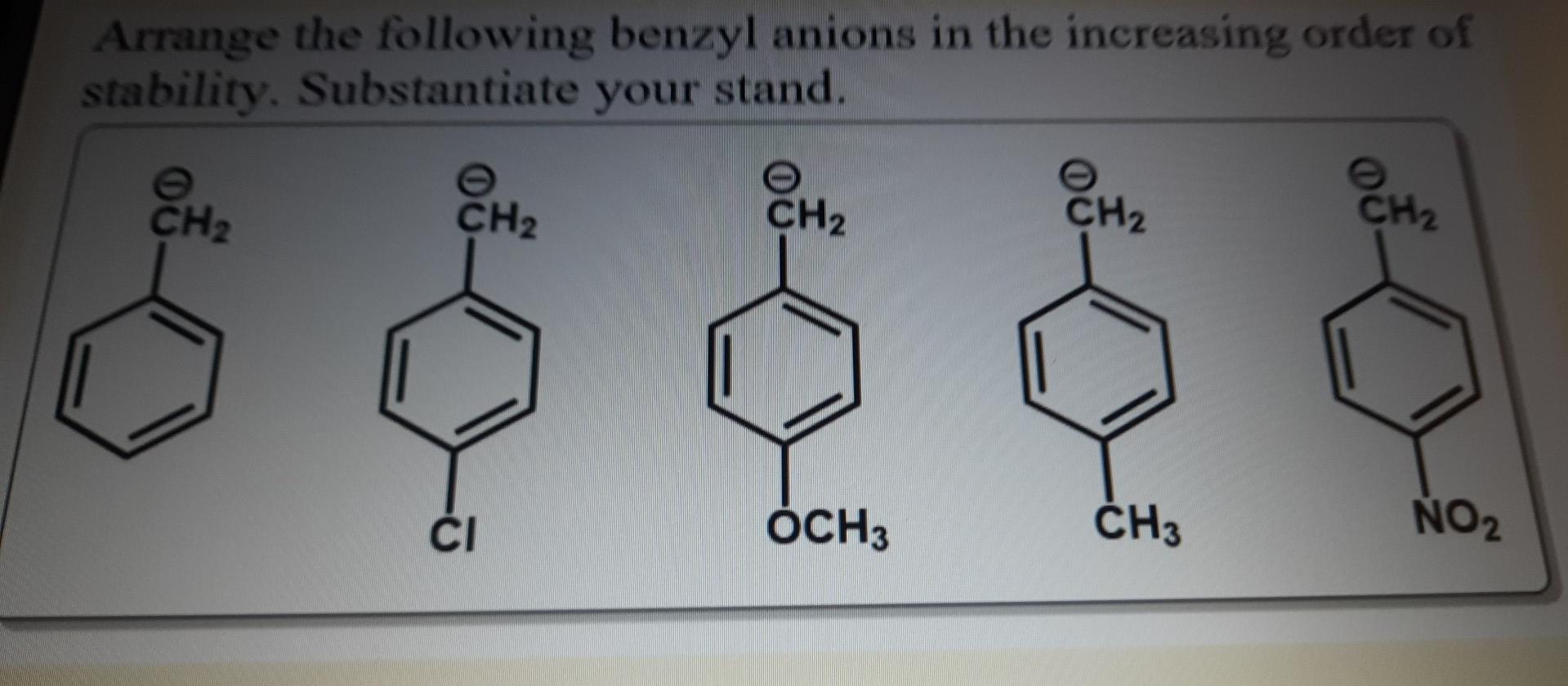 Solved Arrange the following benzyl anions in the increasing | Chegg.com