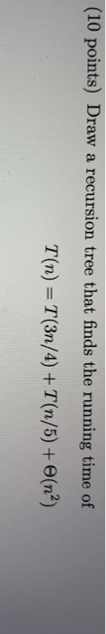 Solved (10 points) Draw a recursion tree that finds the | Chegg.com