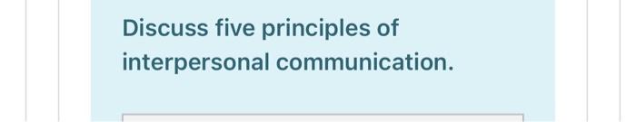 Solved Discuss five principles of interpersonal | Chegg.com