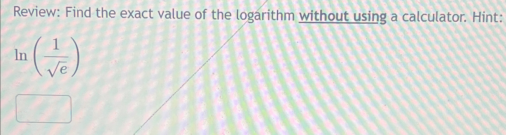 Solved Review: Find the exact value of the logarithm without | Chegg.com