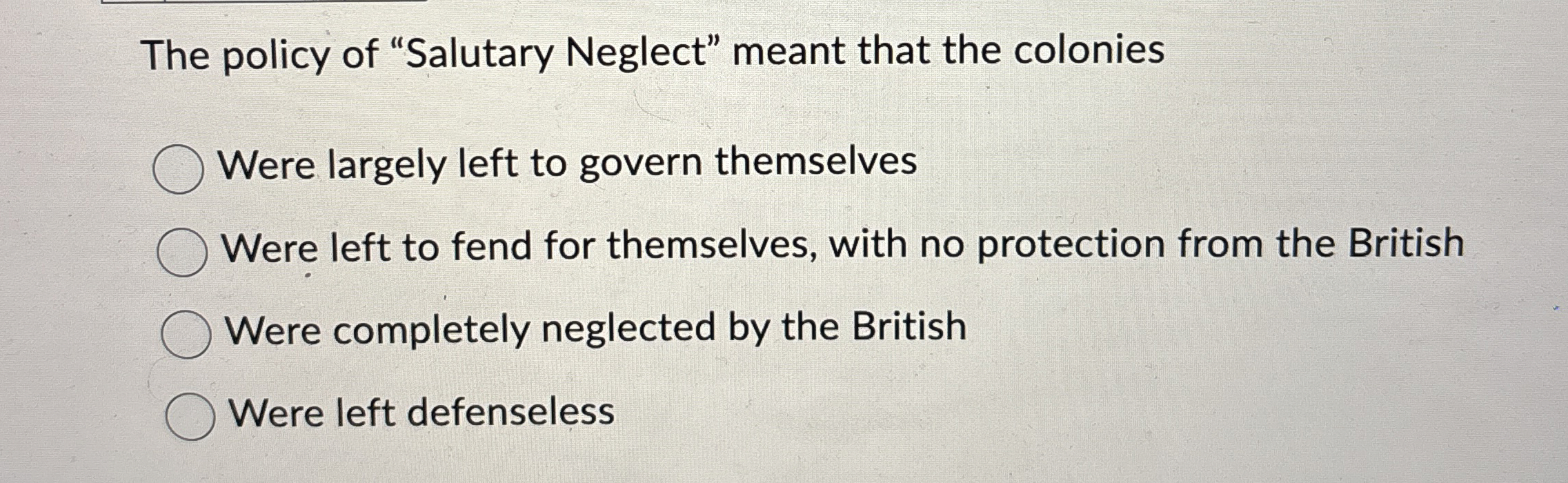 Solved The policy of "Salutary Neglect" meant that the | Chegg.com