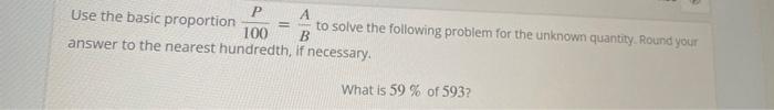 Solved Use the basic proportion 100P=BA to solve the | Chegg.com