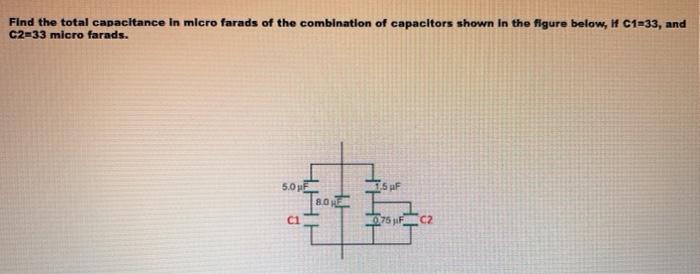 Solved Find the total capacitance in micro farads of the | Chegg.com