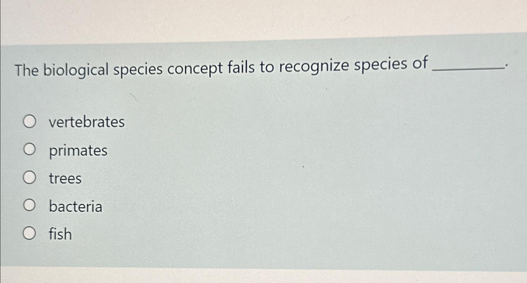 Solved The biological species concept fails to recognize | Chegg.com