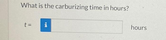 Solved Determine the carburizing time necessary to achieve a | Chegg.com