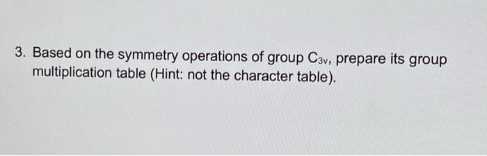 Solved 3. Based on the symmetry operations of group C3v, | Chegg.com