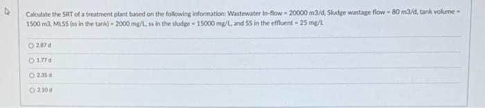 Solved Calculate the SRT of a treatment plant based on the | Chegg.com
