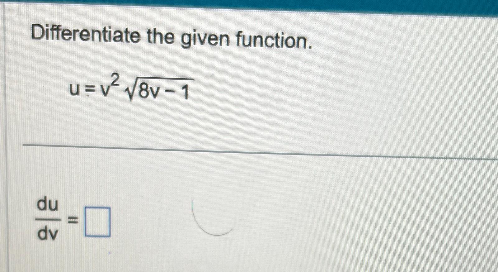 Solved Differentiate the given function.u=v28v-12dudv= | Chegg.com