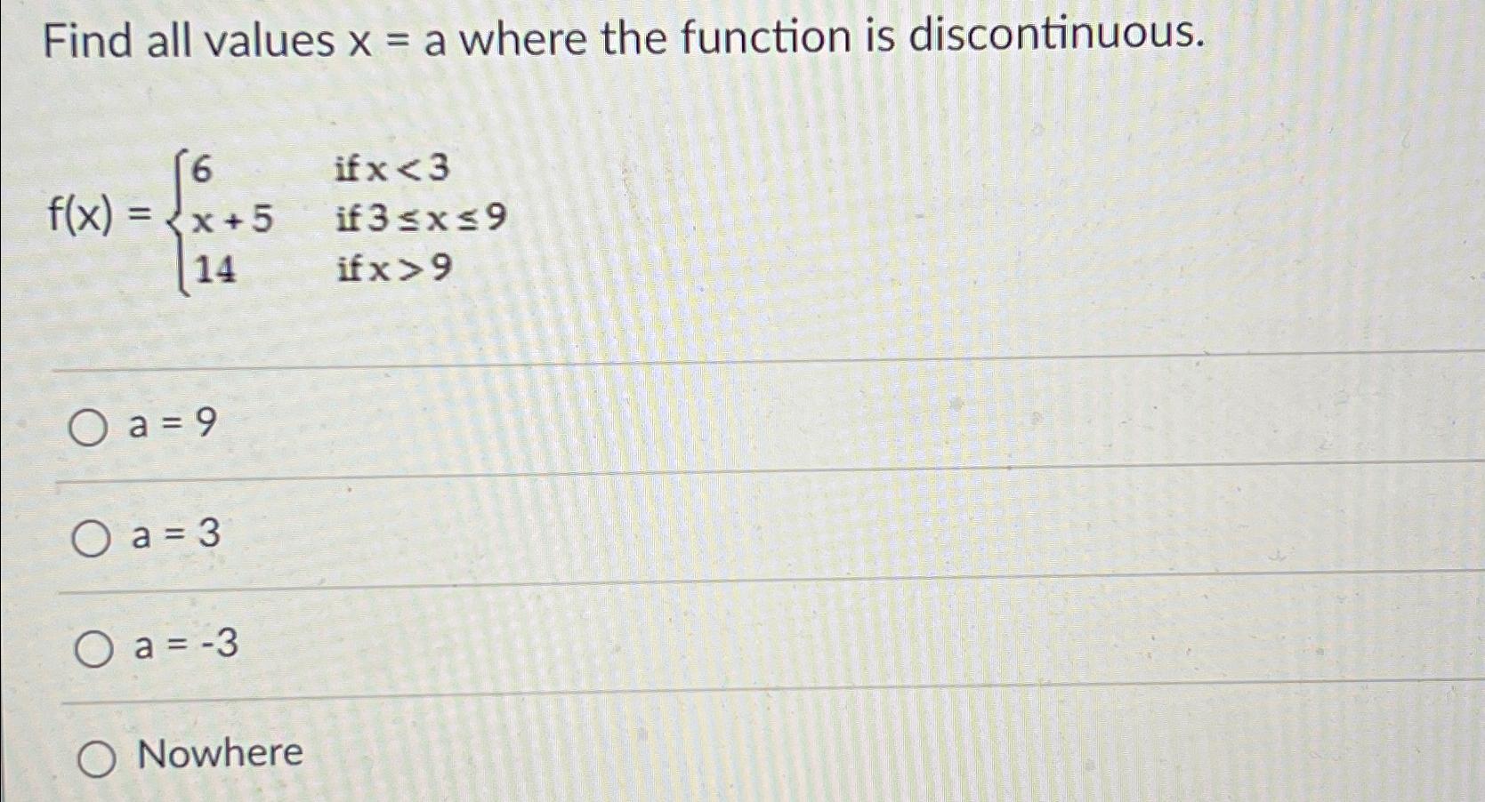 Solved Find all values x=a where the function is | Chegg.com Solved Find all values x=a where the function is | Chegg.com