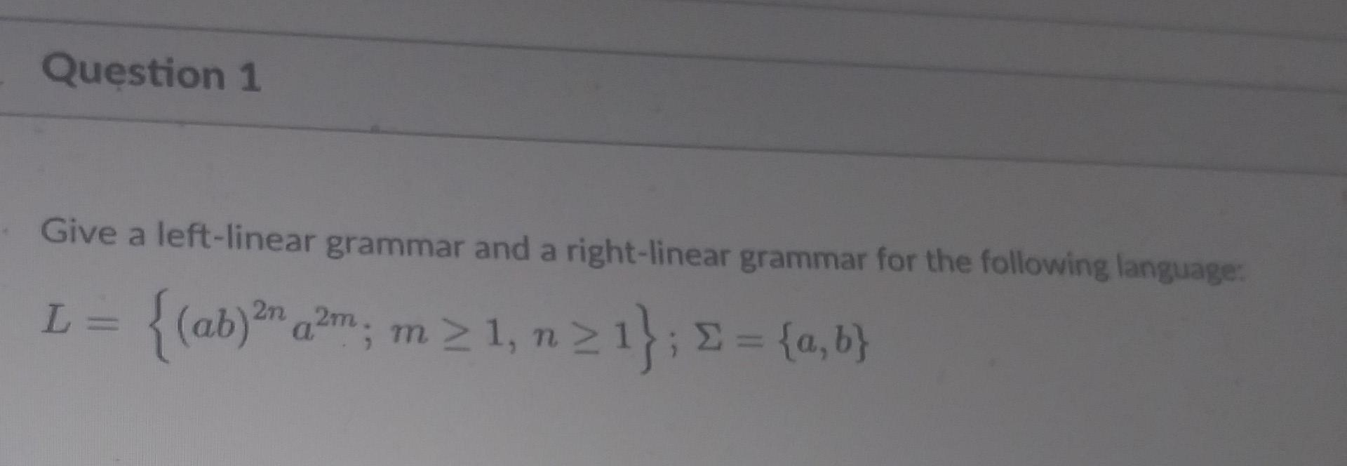 Solved Question 1 Give a left-linear grammar and a | Chegg.com