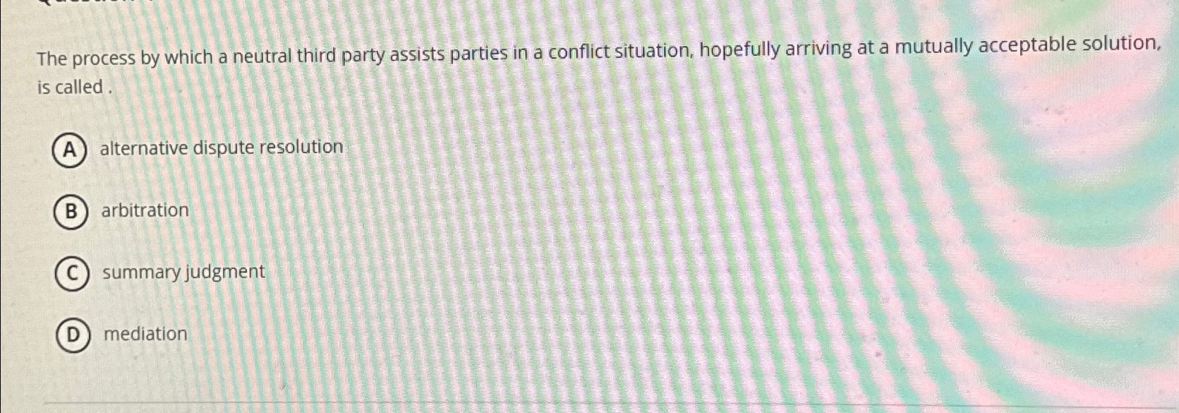 Solved The process by which a neutral third party assists | Chegg.com