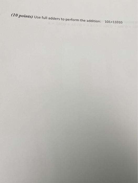 Solved (10 points) Use full adders to perform the addition: | Chegg.com