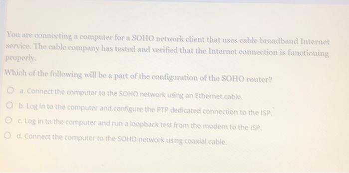 Solved You are connecting a computer for a SOHO network | Chegg.com