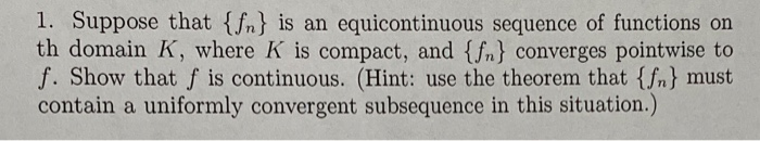 Solved 1. Suppose that {fn} is an equicontinuous sequence of | Chegg.com